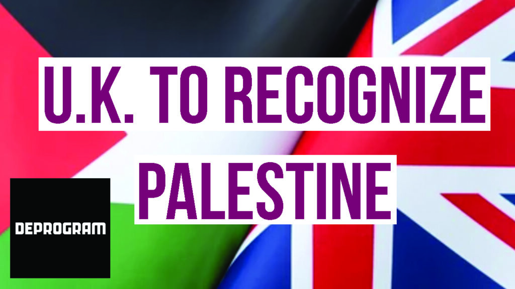 DeProgram with Ted Rall and John Kiriakou: “UK To Recognize Palestine ...