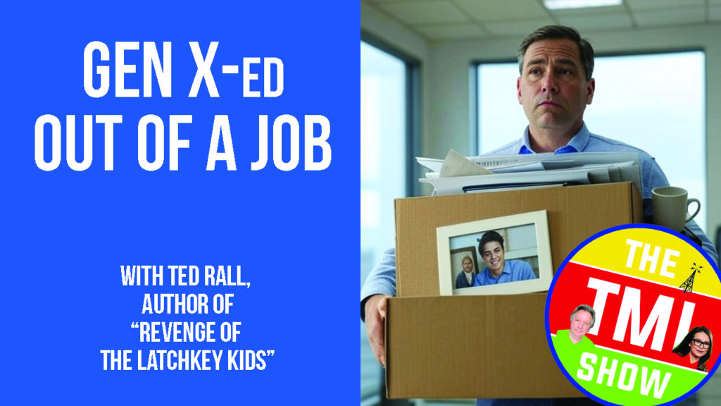 TMI Show Ep 193: “Gen X-ed Out of a Job” - Ted Rall's Rallblog