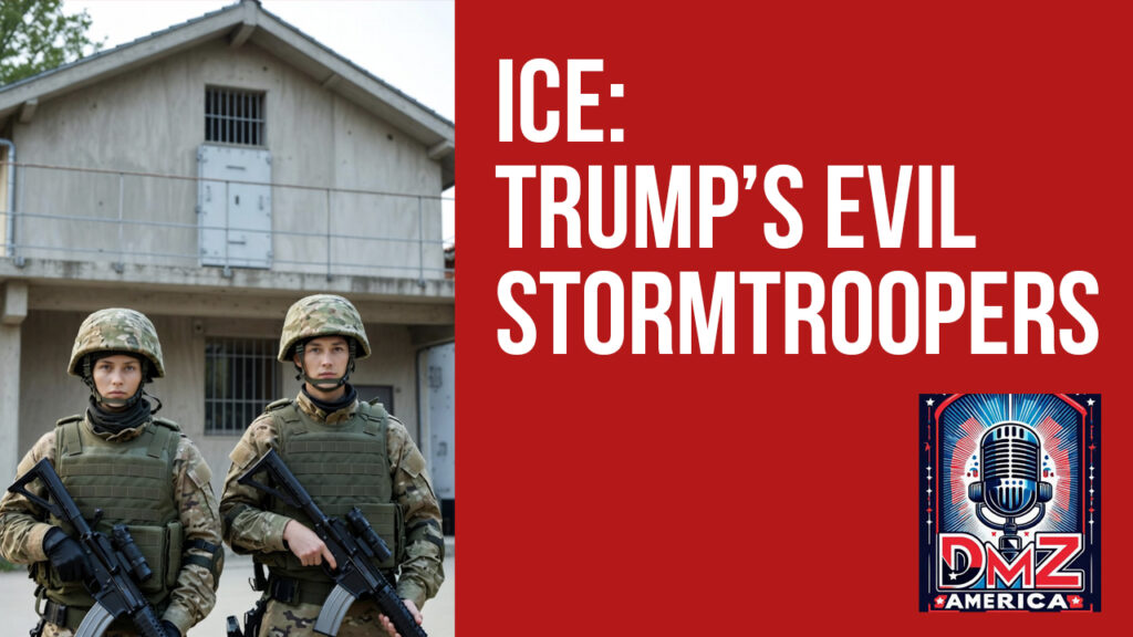 DMZ America Podcast Ep 226: “ICE: Trump’s Stormtroopers” - Ted Rall's ...